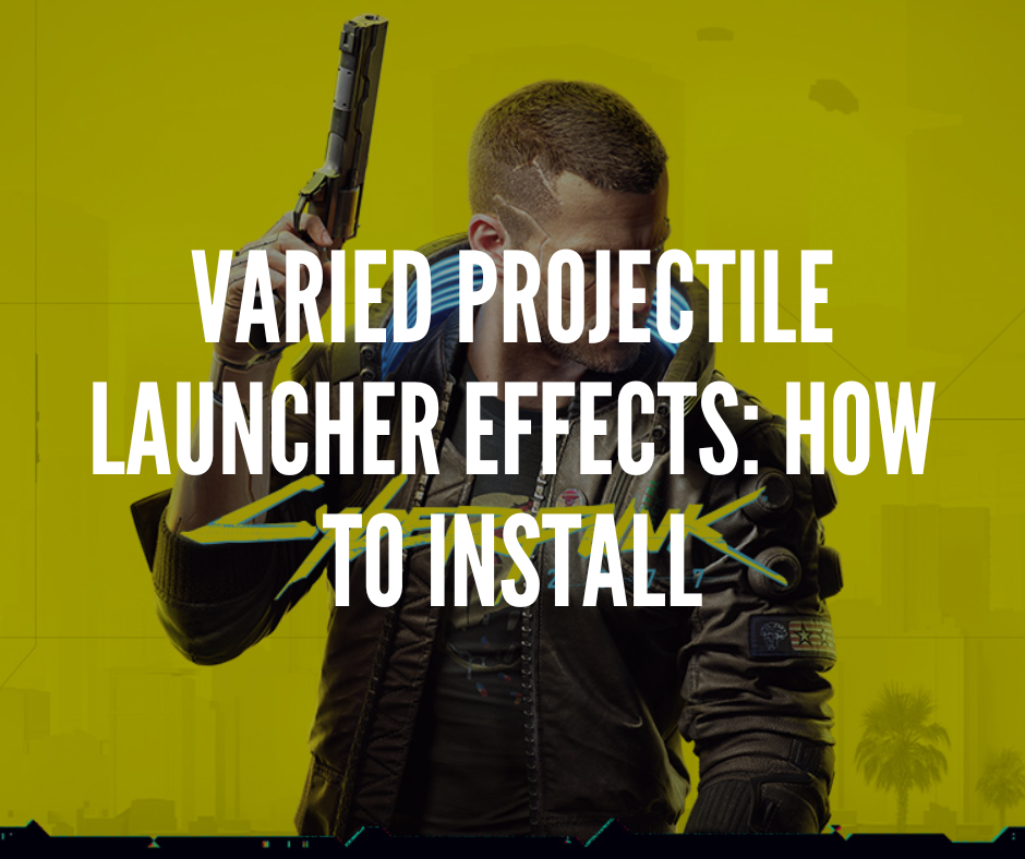 How to install the Varied Projectile Launcher Effects Mod in Cyberpunk ... How to install the Varied Projectile Launcher Effects Mod in Cyberpunk ...